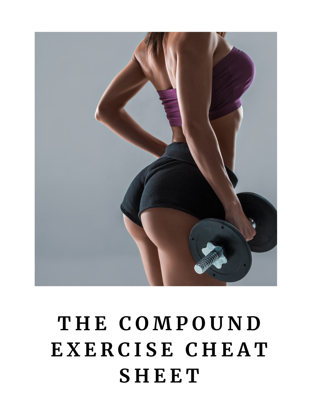 The Compound Exercise Cheat Sheet - Women Who Weight Train
